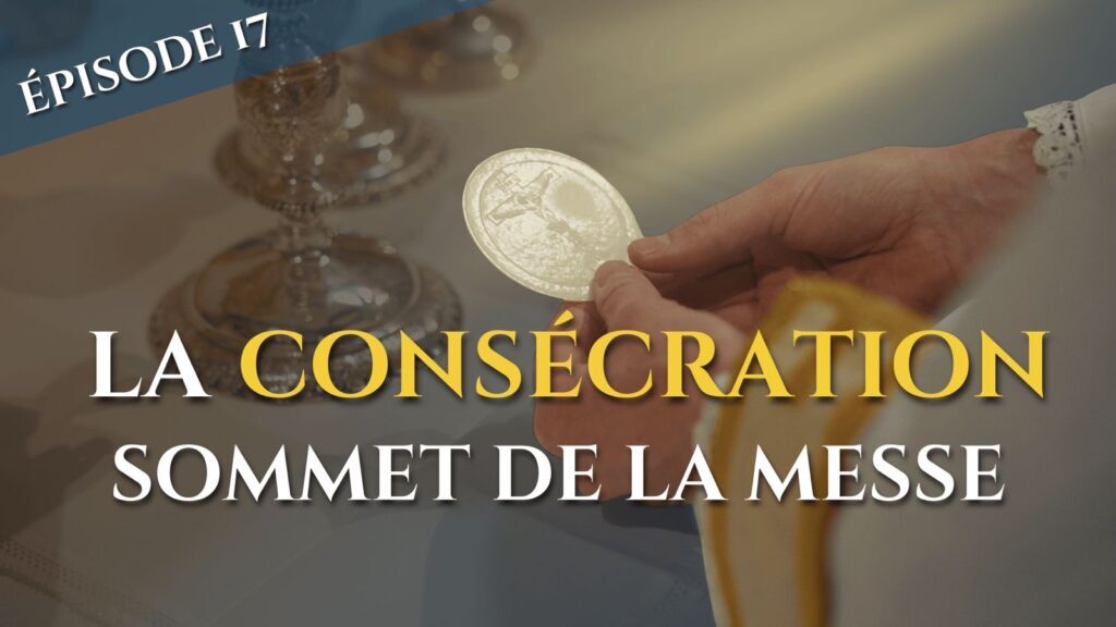 La consécration, sommet de la messe (épisode 17/23) - Le Salon Beige